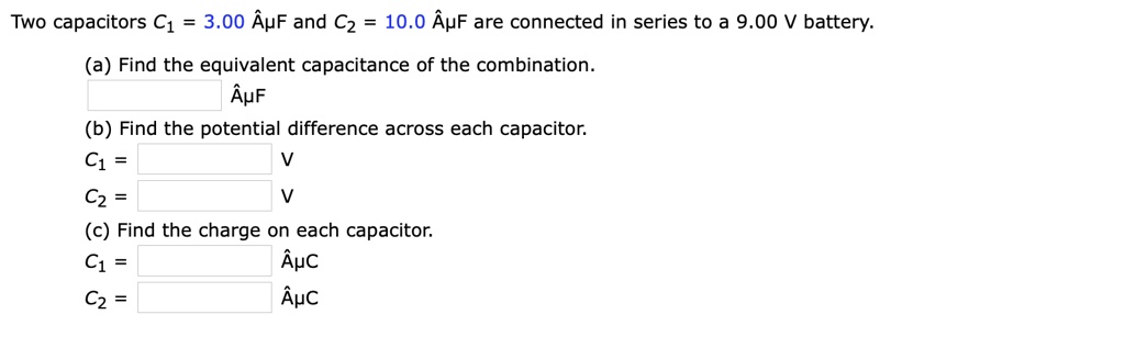 SOLVED: Two capacitors C1 3.00 Î¼F and C2 10.0 pF are connected in series to a 9.00 V battery ...