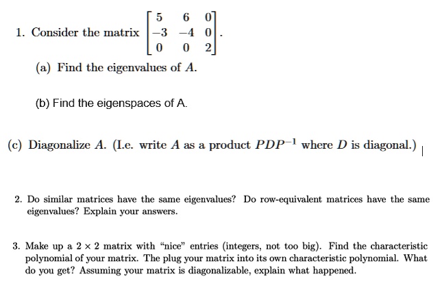 1. Consider the matrix . (a) Find the eigenvalues of A. (b) Find the eigenspaces of A. (c ...
