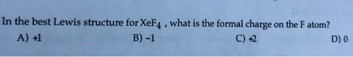 SOLVED: In the best Lewis structure for XeF4 what is the formal charge ...