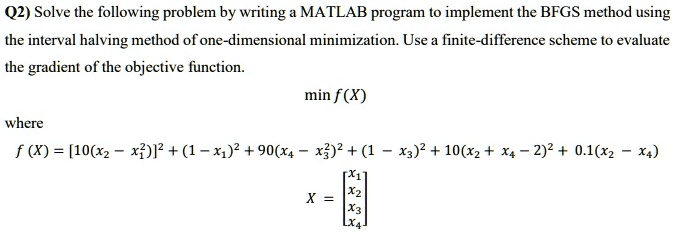Solved Q2 Solve The Following Problem By Writing A Matlab Program To Implement The Bfgs Method 4087