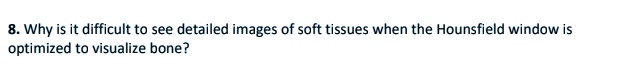 SOLVED: Why is it difficult to see detailed images of soft tissues when ...