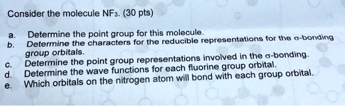 SOLVED: Consider the molecule NF3. (30 pts) Determine the point group ... SOLVED: Consider the molecule NF3. (30 pts) Determine the point group ...