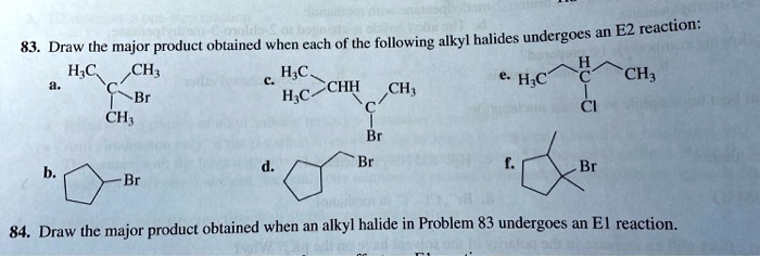 SOLVED: an E2 reaction: Draw the major product obtained when cach of the following alkyl halides ...