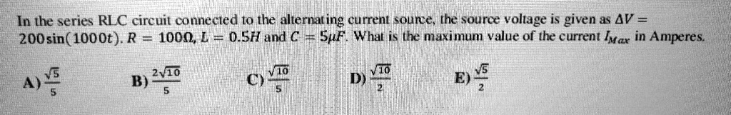 SOLVED: In the series RLC circuit connected to the alternating current source, the source ...