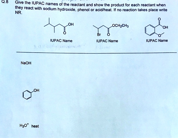 Q.8 Give the IUPAC names of the reactant and show the product for each reactant when they react ...