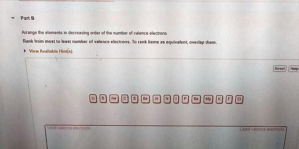 SOLVED: Arrange the elements in decreasing order of the number of valence electrons. Rank from ...