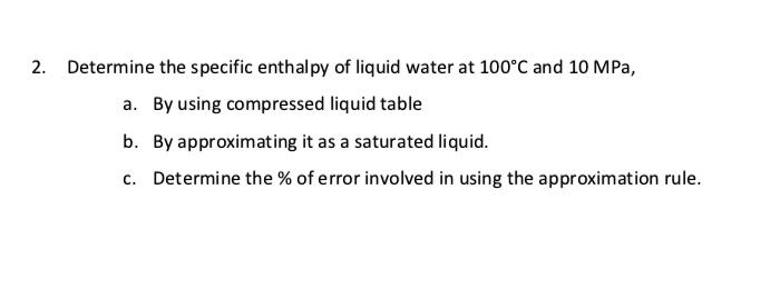 2. Determine the specific enthalpy of liquid water at 100°C and 10 MPa ...