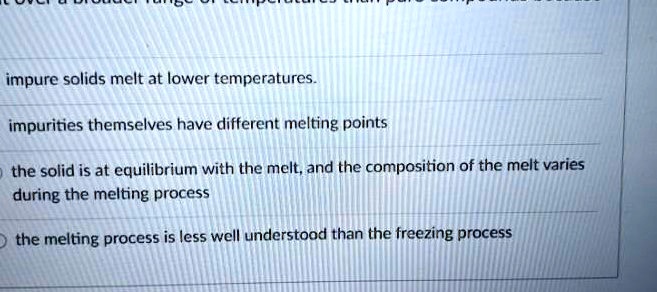 SOLVED: impure solids melt at lower temperatures impurities themselves have different mel Iting ...
