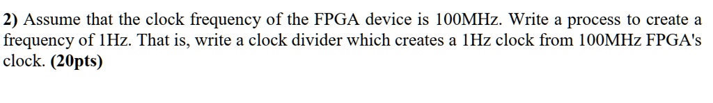 Solved Vhdl Programming 2 Assume That The Clock Frequency Of The Fpga Device Is 100 Mhz Write