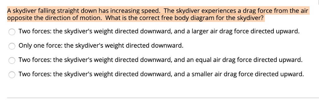 A skydiver falling straight down has increasing speed. The skydiver ...