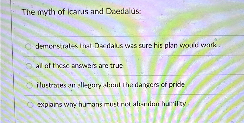 SOLVED: The myth of Icarus and Daedalus: - Demonstrates that Daedalus ...