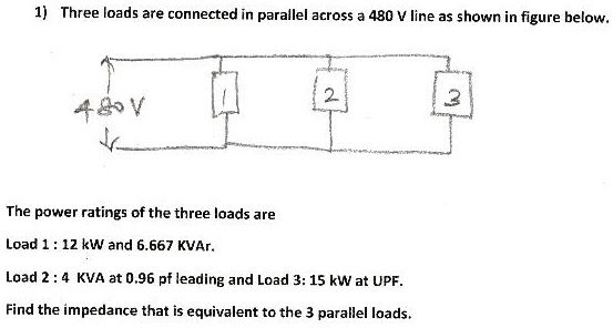 SOLVED: Three loads are connected in parallel across a 480 V line as shown in the figure below ...