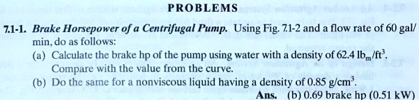 SOLVED: 7.1-1. Brake Horsepower of a Centrifugal Pump. Using Fig. 7.1-2 ...