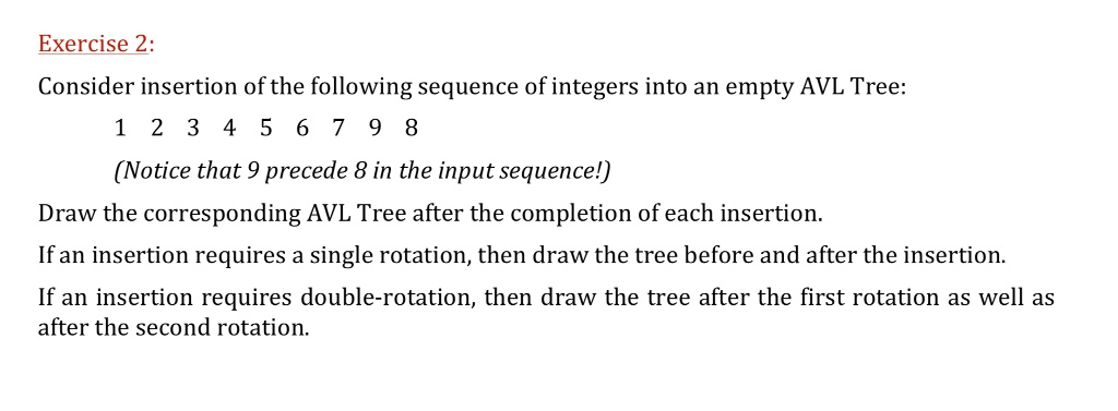 SOLVED: Exercise 2: Consider insertion of the following sequence of integers into an empty AVL ...
