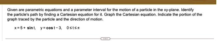 SOLVED: Text: Given are parametric equations and a parameter interval for the motion of a ...