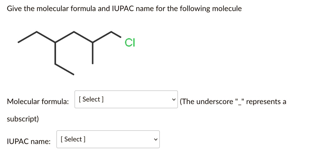 Give the molecular formula and IUPAC name for the following...