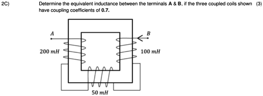2C) Determine the equivalent inductance between the terminals A B, if ...