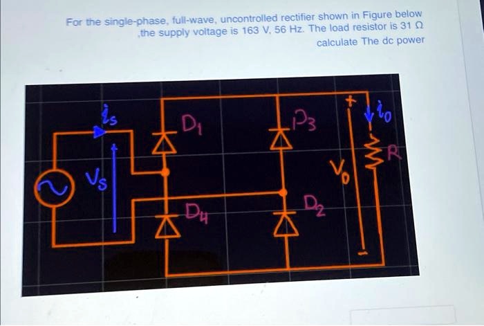 SOLVED: For the single-phase,full-wave,uncontrolled rectifier shown in ...