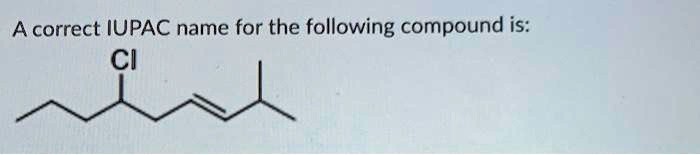 SOLVED: A correct IUPAC name for the following compound is: Cl