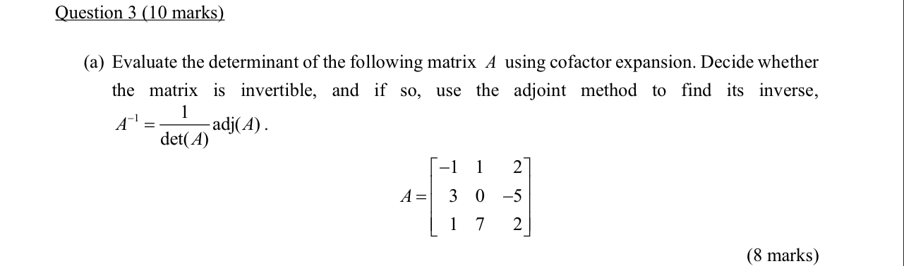 SOLVED: Question 3 (10 marks) (a) Evaluate the determinant of the ...