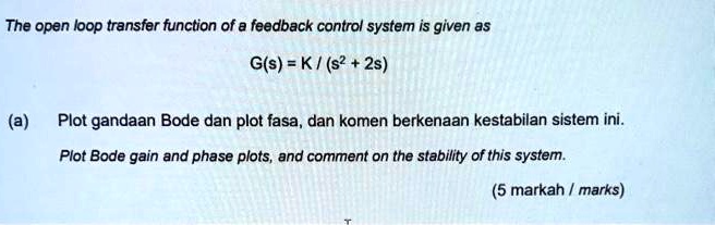 Solved The Open Loop Transfer Function Of A Feedback Control System Is Given As Gs K S2