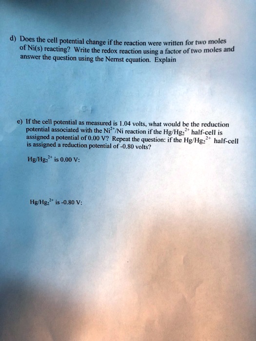 SOLVED: Does the cell potential change if the reaction were written for two moles of Ni(s ...