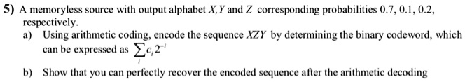 SOLVED: A memoryless source with output alphabet X, Y, and Z ...