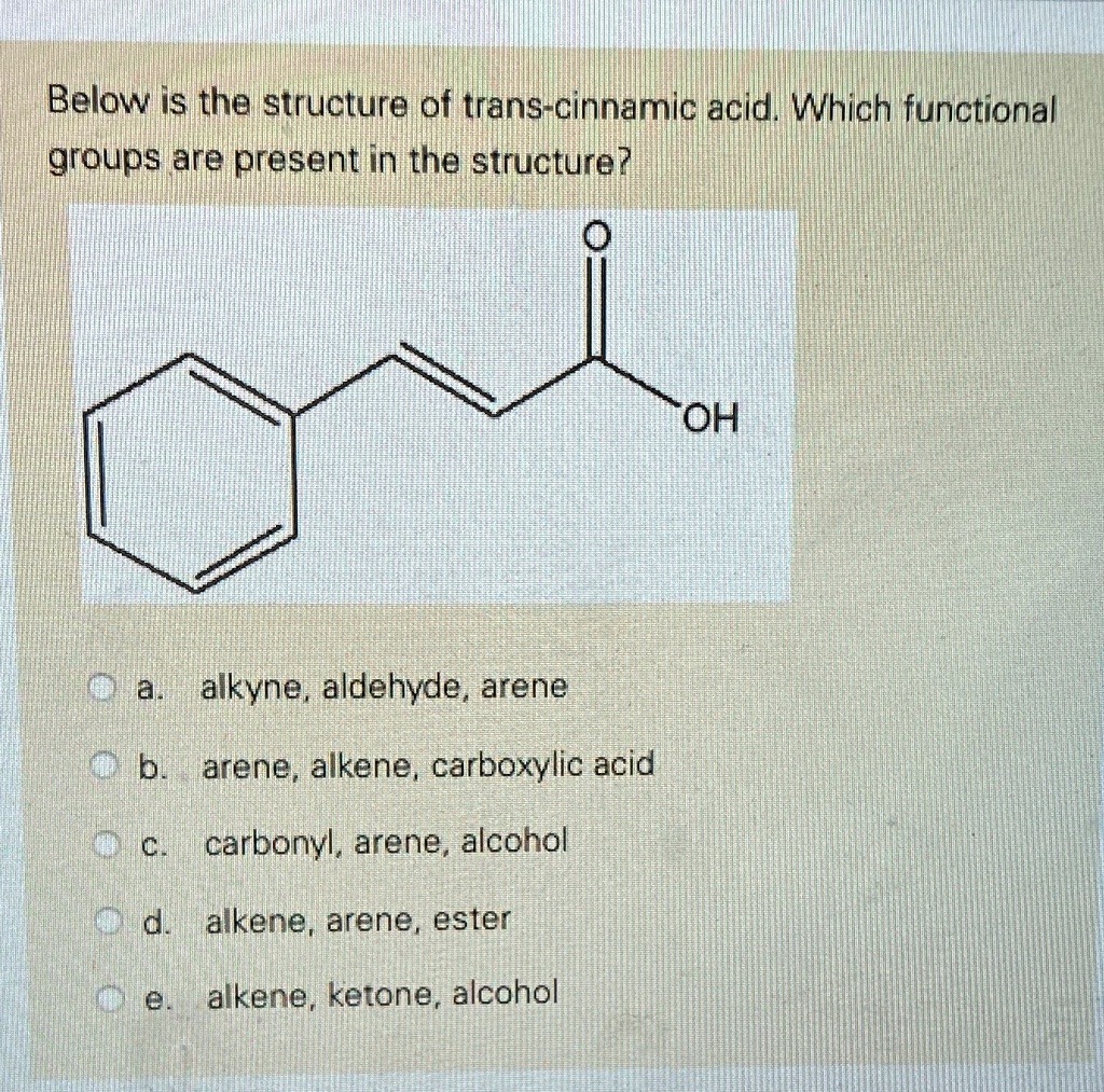 SOLVED: Below is the structure of trans-cinnamic acid. Which functional ...