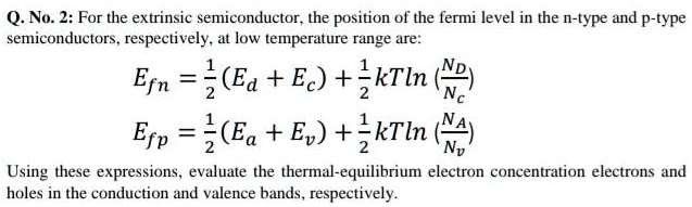 Q. No. 2: For the extrinsic semiconductor, the position of the fermi ...