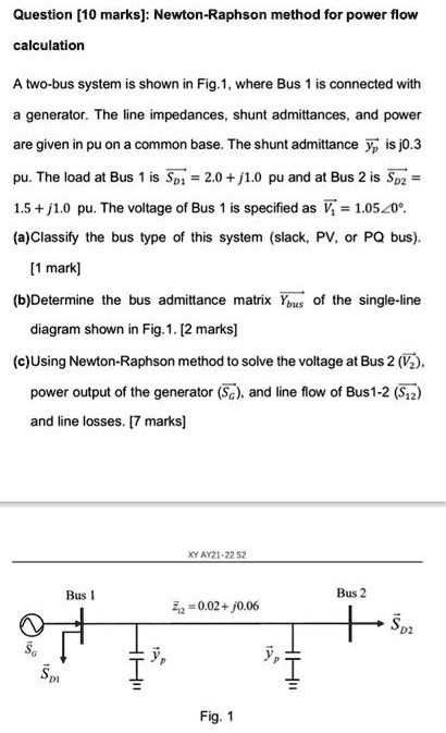 SOLVED: Question [10 marks]: Newton-Raphson method for power flow calculation A two-bus system ...