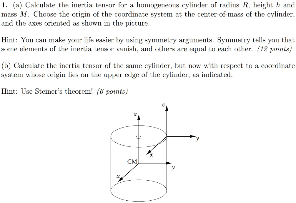 1. (a) Calculate the inertia tensor for a homogeneous cylinder of radius R, height h and mass M ...