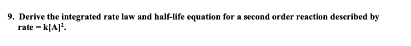 SOLVED: 9. Derive the integrated rate law and half-life equation for a ...