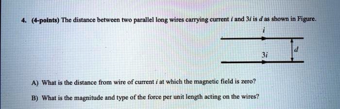 SOLVED: (4-points) The distance between two parallel long wires carrying current and 3i is das ...