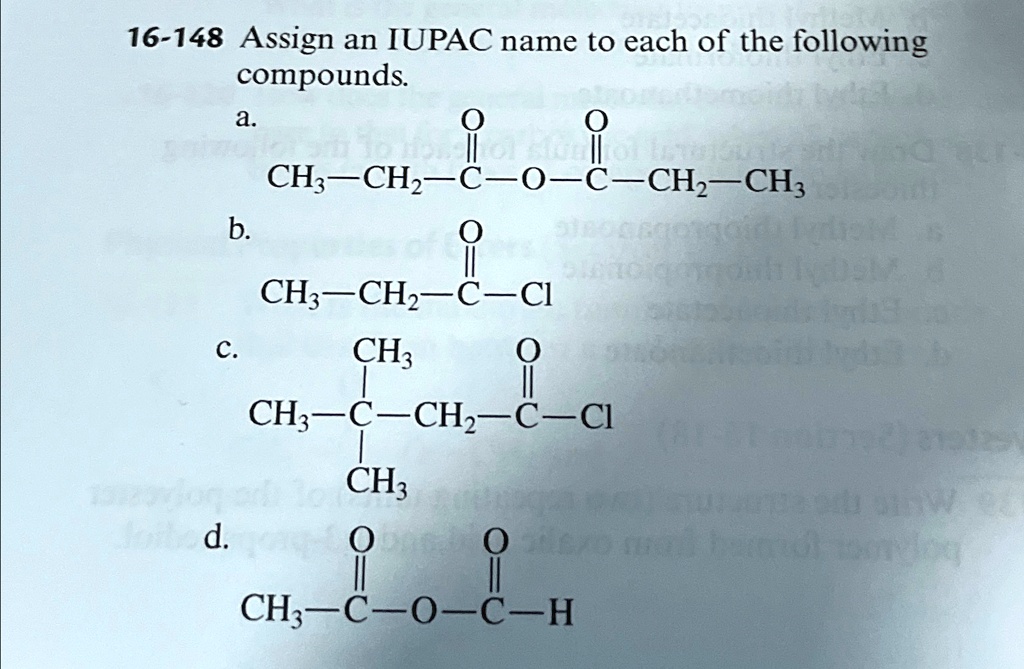 16-148 Assign an IUPAC name to each of the following compounds. a. CH3-CH2-C(=O)-O-C(=O)-CH2-CH3 ...
