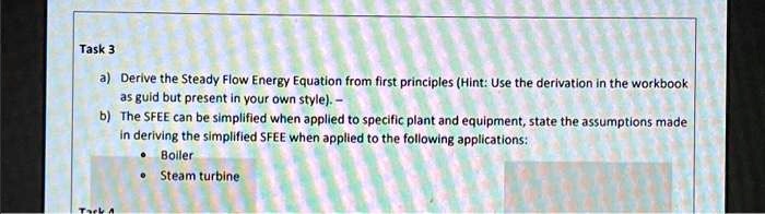 Task 3 a) Derive the Steady Flow Energy Equation from first principles (Hint: Use the derivation ...