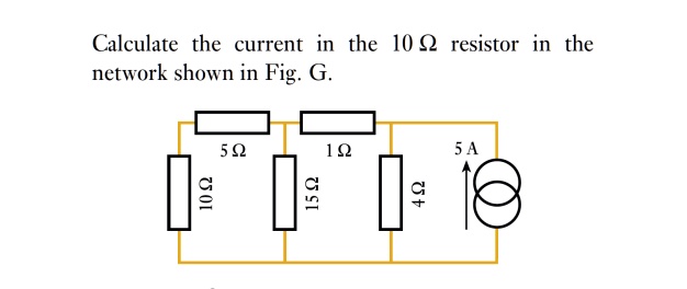 Calculate the current in the 10 Ω resistor in the network shown in Fig. G.