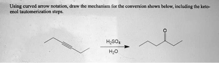 SOLVED: Using curved arrow notation, draw the mechanism fOr the conversion shown below ...