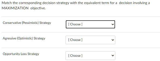 SOLVED: The options for each dropdown are: -MAXIMIN strategy -MINIMIN ... SOLVED: The options for each dropdown are: -MAXIMIN strategy -MINIMIN ...