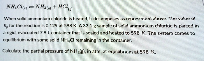 NH4Cl(s) â†’ NH3(g) + HCl(g) When solid ammonium chloride is heated, it ...