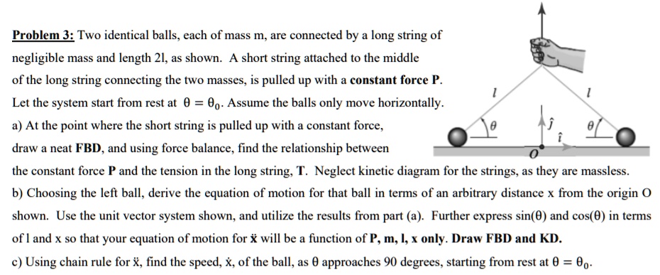 Problem 3: Two identical balls, each of mass m, are connected by a long ...