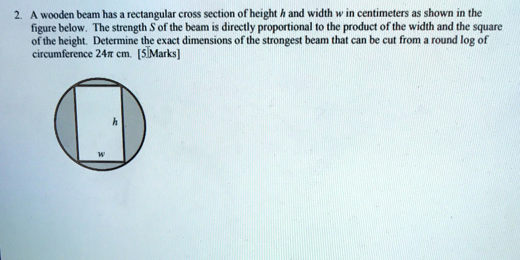 2. A wooden beam has a rectangular cross section of height h and width w in centimeters as shown ...