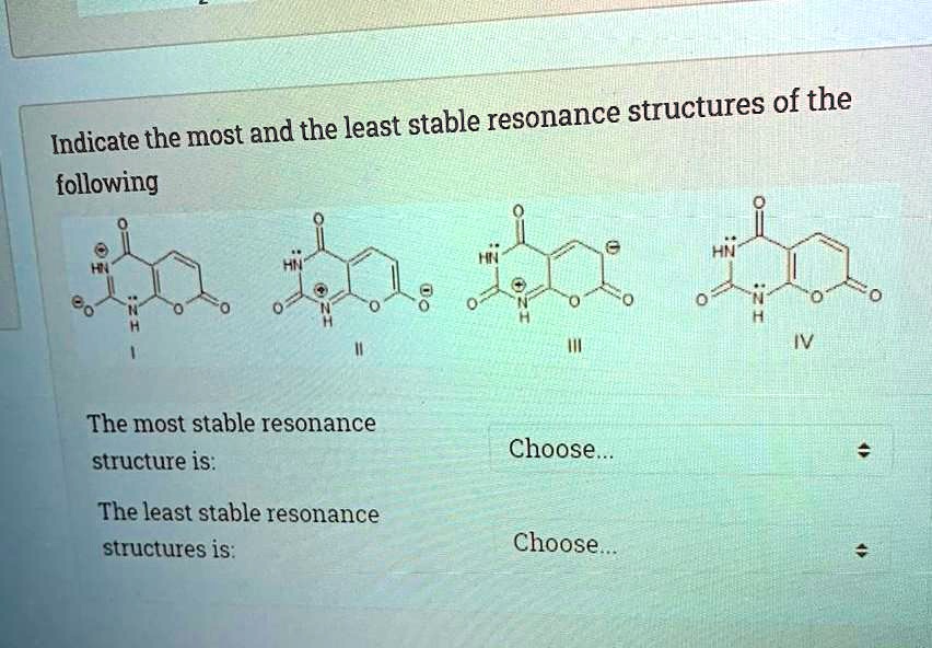 resonance structures of the indicate the most and the least stable following the most stable ...