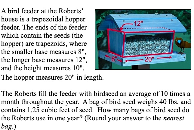 SOLVED: A bird feeder at the Roberts house is a trapezoidal hopper ...