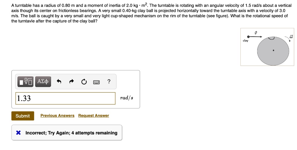 A turntable has a radius of 0.80 m and a moment of inertia of 2.0 kg·m^2. The turntable is ...
