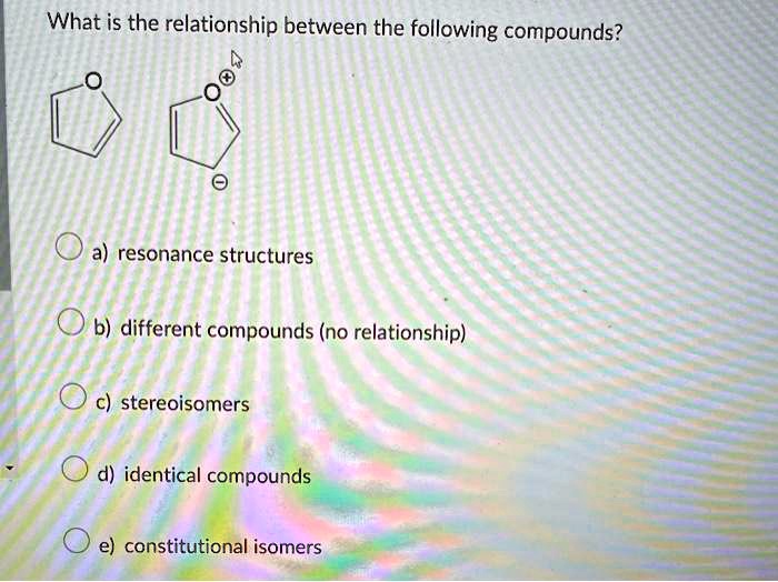 SOLVED: What is the relationship between the following compounds? a) resonance structures b ...