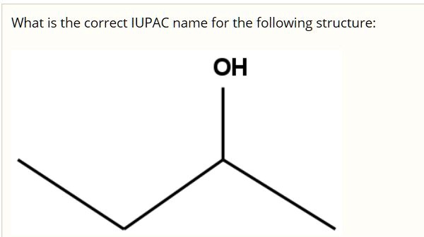 SOLVED: What is the correct IUPAC name for the following structure: OH