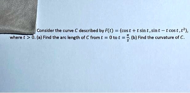 SOLVED: Consider the curve â‚¬ described by r(t) = (cos t + t sin t, sin t + t cos t, t^2 ...