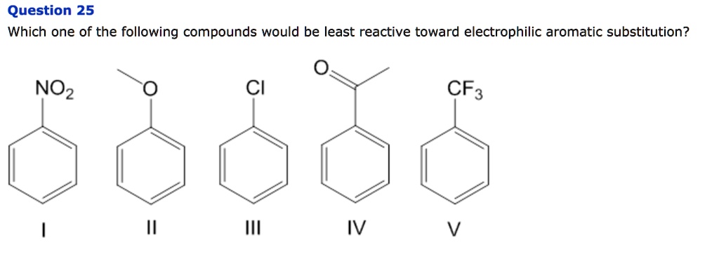 SOLVED: Question 25 Which one of the following compounds would be least reactive toward ...