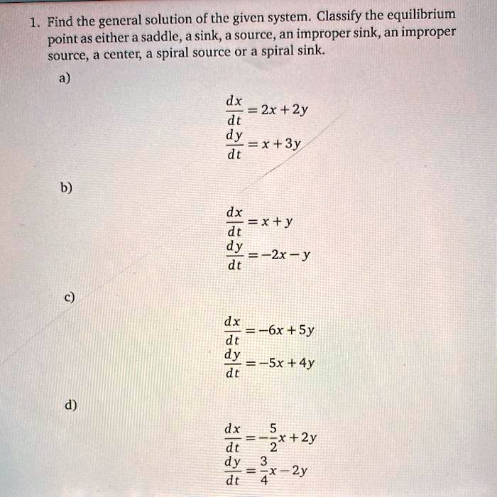 SOLVED: Find the general solution of the given system. Classify the equilibrium point as either ...
