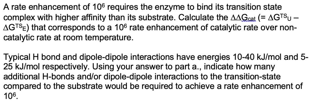 SOLVED: A rate enhancement of 10 requires the enzyme to bind its ...